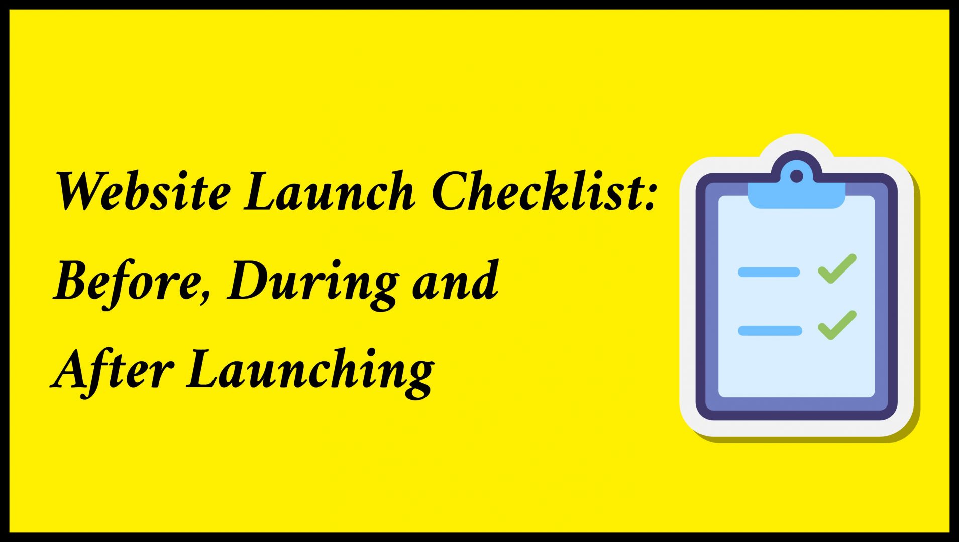 Website Launch Checklist 2024: Before, During & After Launching